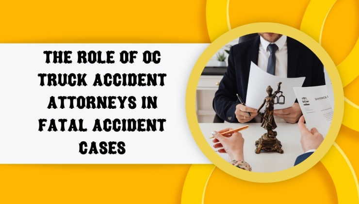 The Role of OC Truck Accident Attorneys in Fatal Accident Cases - Fact Bios