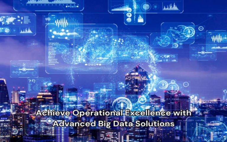 Achieve Operational Excellence with Advanced Big Data Solutions